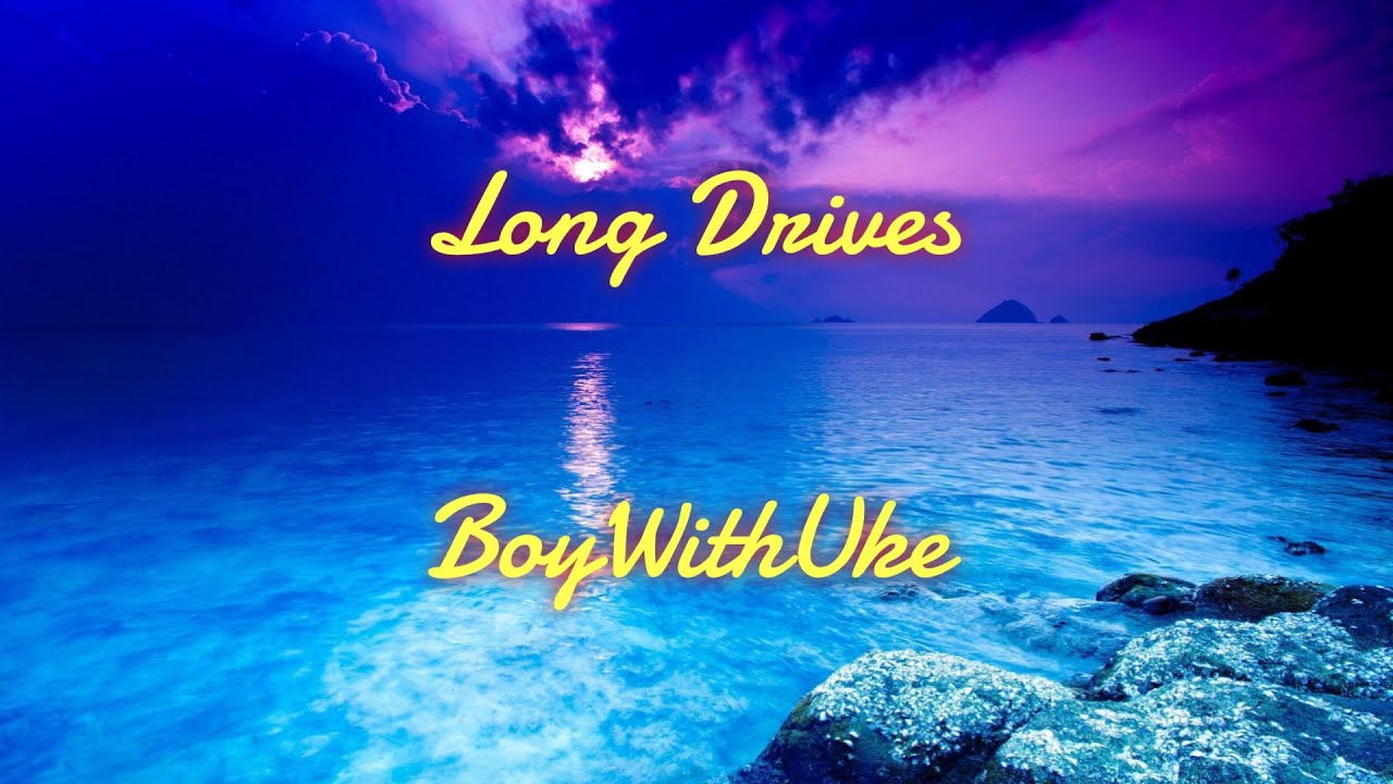 Long Drives - BoyWithUke (Lyrics) - YouTube