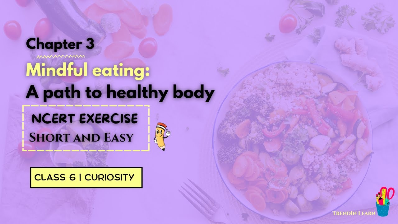 Mindful Eating: a path to a healthy body | NCERT EXERCISE | Class 6 ...