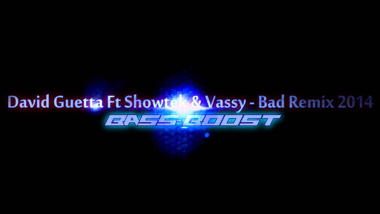 David Guetta Ft Showtek & Vassy - Bad Remix 2014 (BassBoost) - YouTube