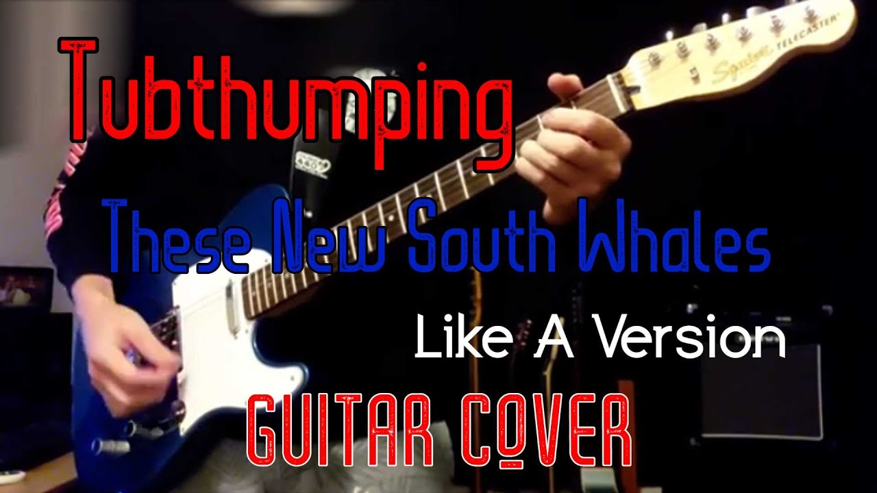 Tubthumping // These New South Whales - Like A Version // Guitar Cover ...