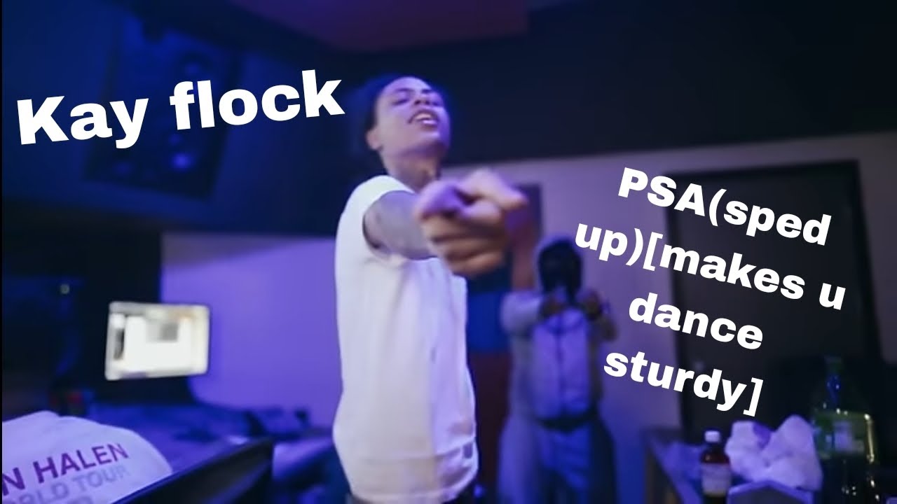 PSA - Kay flock (sped up) [time to dance sturdy] - YouTube
