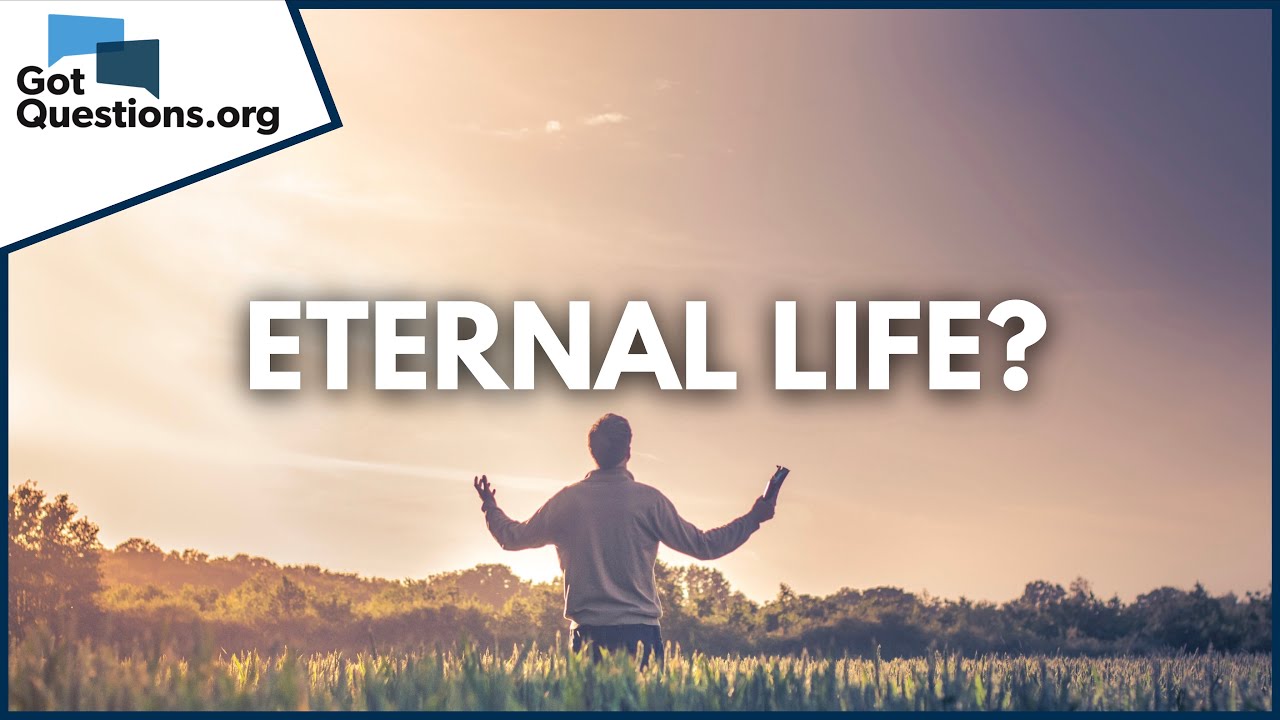 Do you have Eternal Life? | GotQuestions.org - - Bible Portal