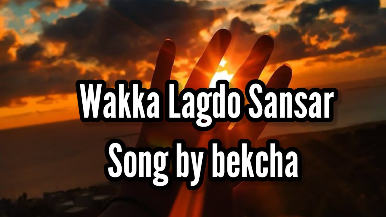 Wakka Lagdo Sansar Song By Bekcha // Lyrical Video - YouTube