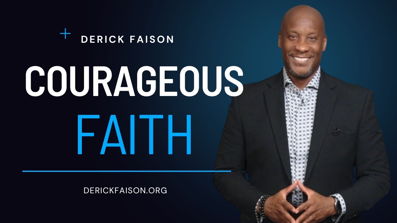 Courageous Faith! ~ Pastor Derick Faison - YouTube