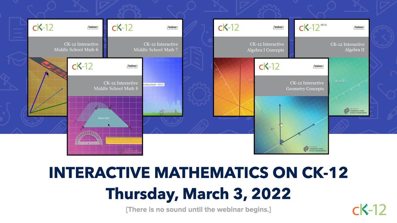 Discover CK 12's Interactive Math Content (03/03/22 Webinar) - YouTube