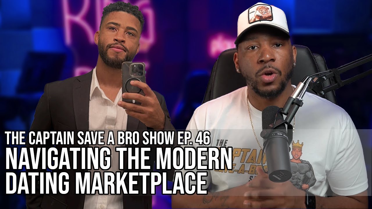 The Captain Save-A-Bro Show Episode 46 - Navigating The Modern Dating ...