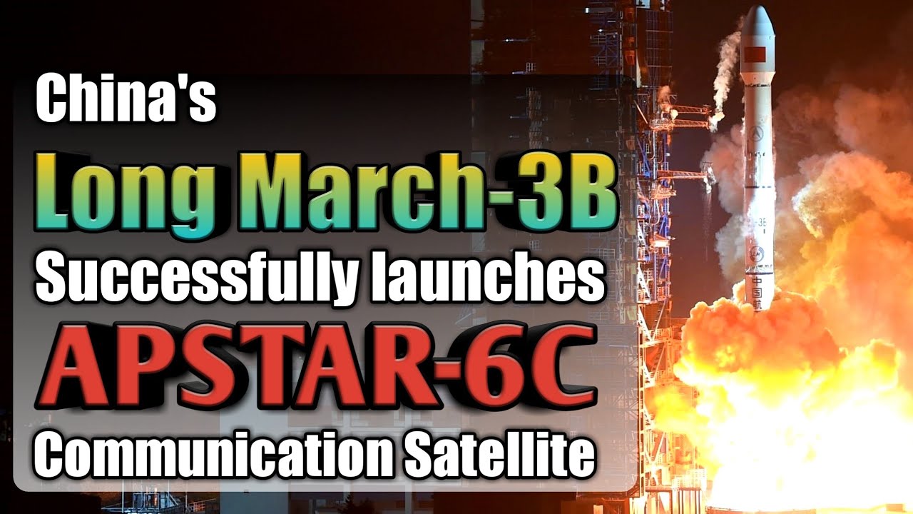 China's Long March-3B Rocket Launches APSTAR-6C Communication Satellite ...