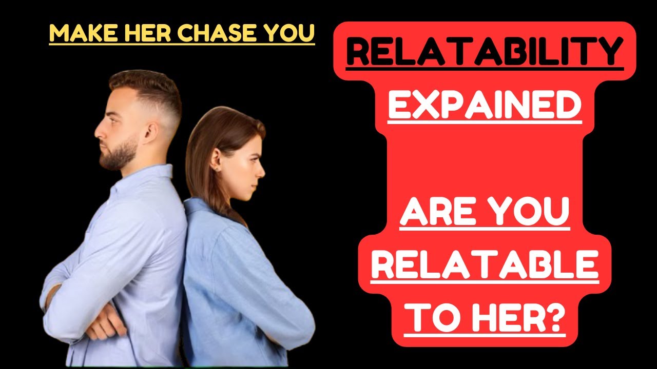 The Secret to Relating with Women: Why Relatability Changes Everything ...