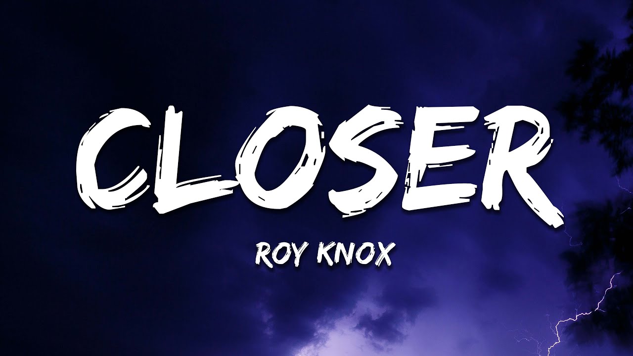 ROY KNOX - Closer (Lyrics) - YouTube
