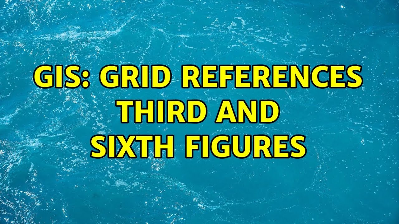 GIS: Grid References Third and Sixth Figures - YouTube