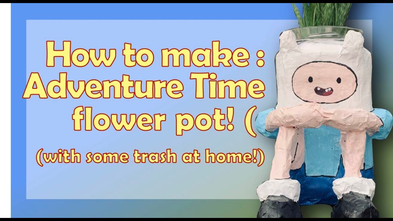 Adventure Time flower pot! Fun crafts with stuff at home! - YouTube