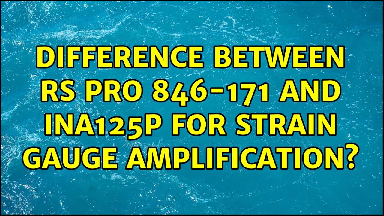 Difference between RS PRO 846-171 and INA125P for strain gauge ...