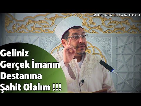 Geliniz Gerçek İmanın Destanına Şahit Olalım | Mustafa İSLAM Hoca