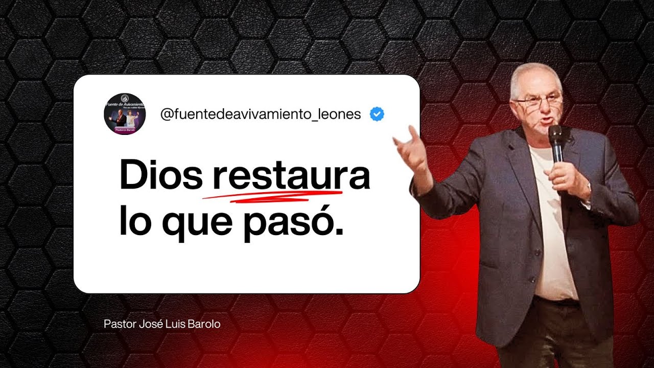 DIOS RESTAURA LO QUE PASÓ/ Pastor Jose Luis Barolo. - YouTube