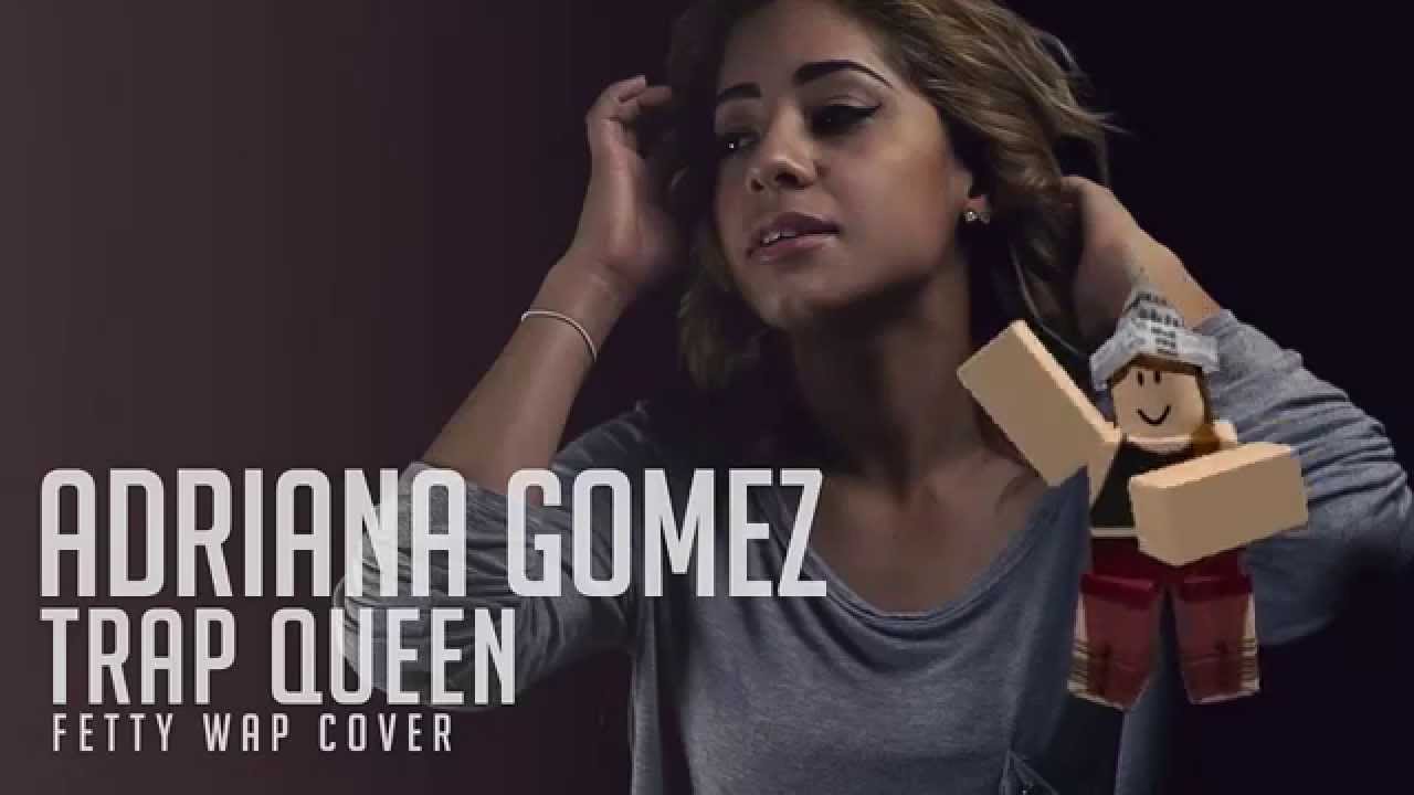 Fetty Wap-Trap Queen ROBLOX Music Video (Cover by Adriana Gomez) - YouTube