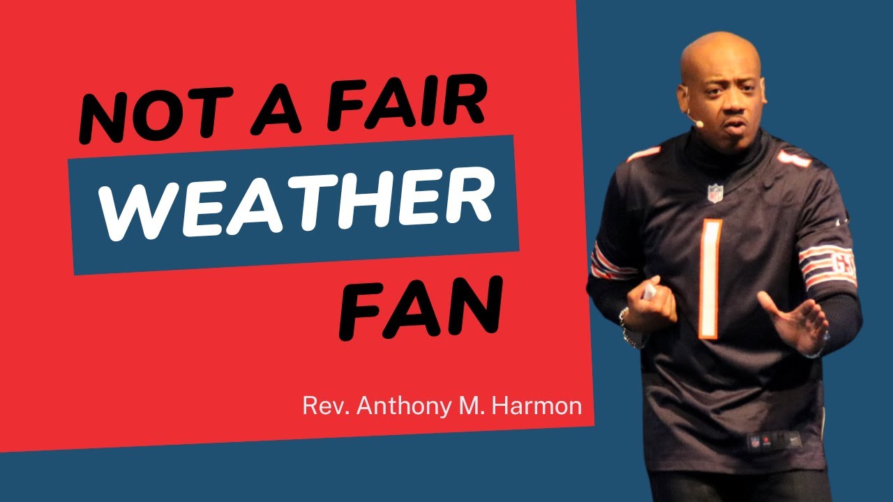 Not a Fair-Weather Fan : Sunday Sermon by Pastor Anthony Harmon - YouTube