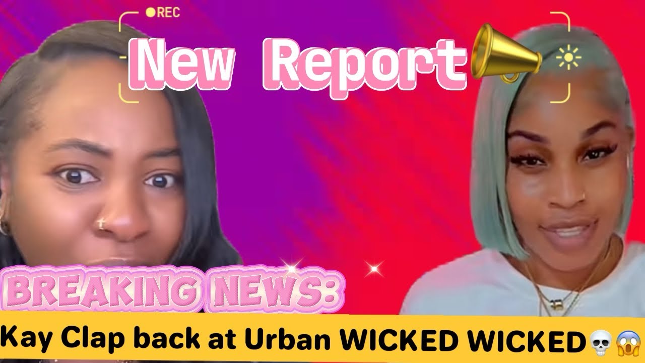 Kay clap back at Urban Wicked Wicked & OMG Urban going to get BBL😱😈💀🪦 ...
