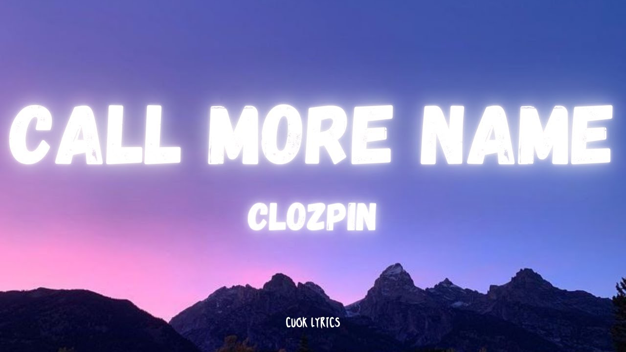 CLOZPIN - CALL MORE NAME (Lyrics) - YouTube