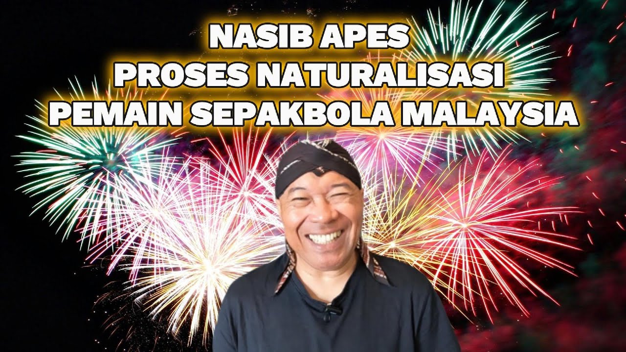 #142: Nasib Apes Proses Naturalisasi Pemain Sepakbola Malaysia. Apa itu ...