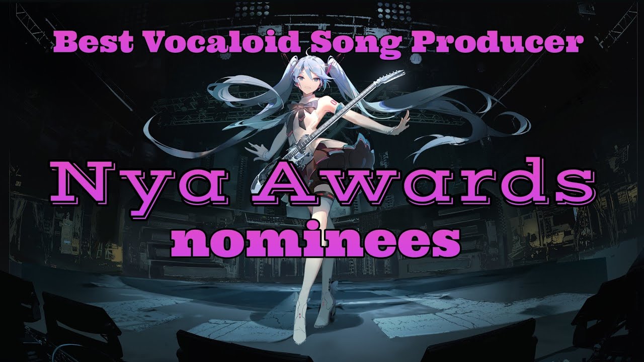 Best Vocaloid Song Producer | NYA AWARDS NOMINEES - YouTube