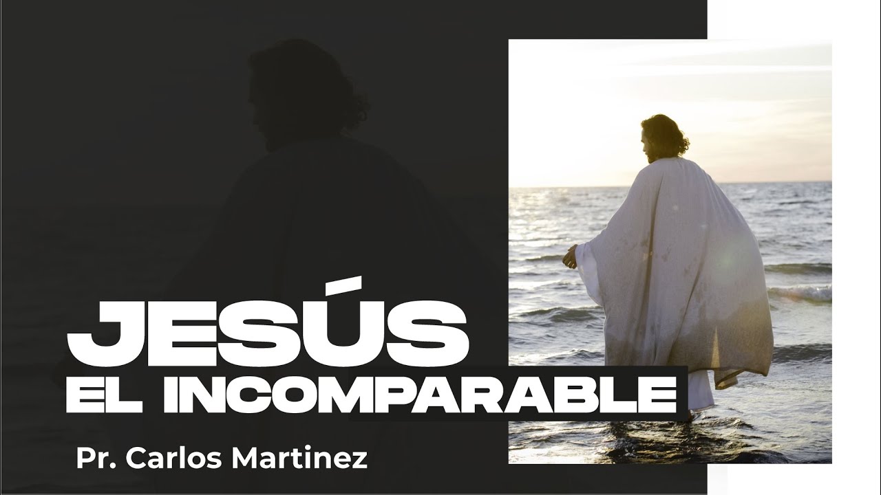 JESÚS EL INCOMPARABLE | Pr. Carlos Martínez | Iglesia en Línea - YouTube