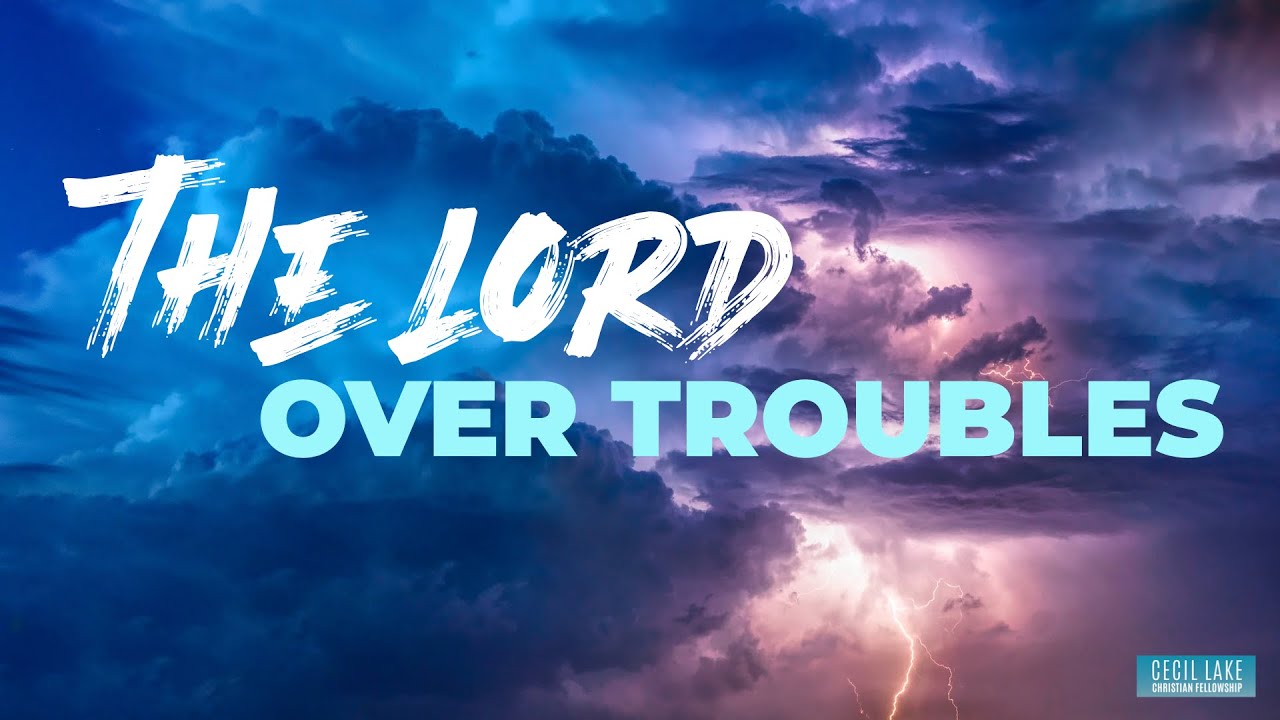The Lord Over Troubles - YouTube