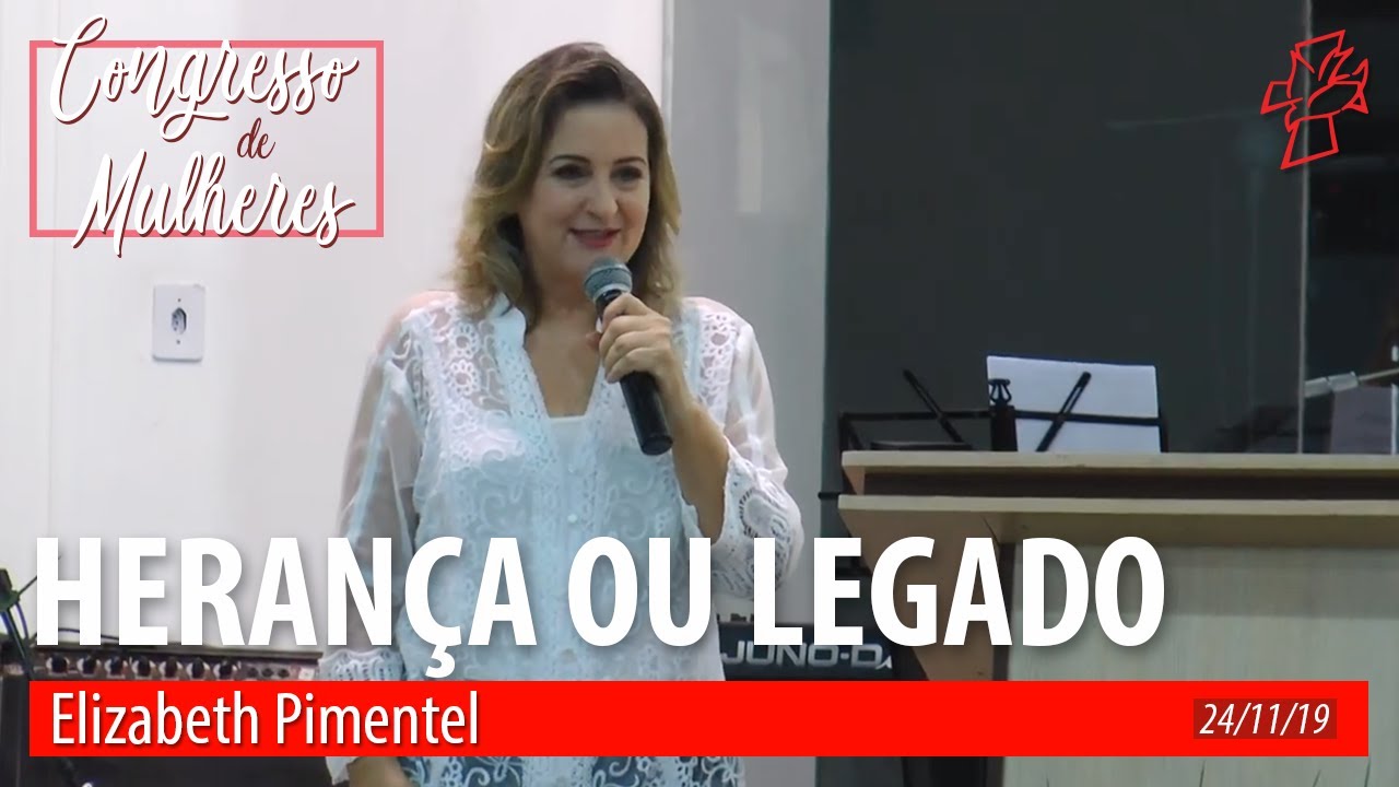 HERANÇA OU LEGADO - Elizabeth Pimentel - YouTube