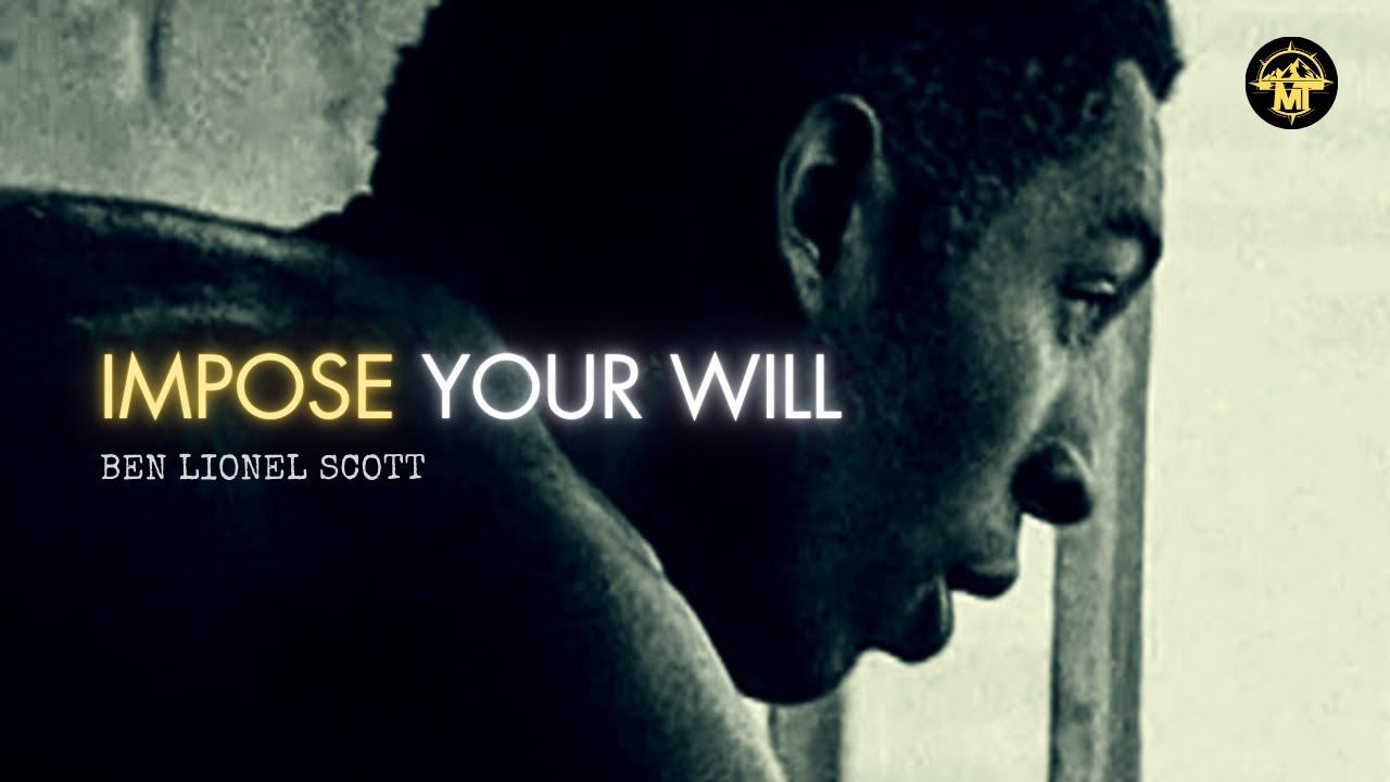 IMPOSE YOUR WILL | Powerful Motivational Video to Take Control and ...