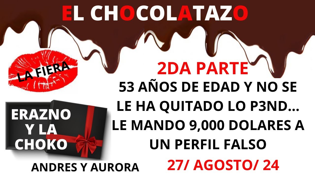 🍫2DA PARTE: 9,000 DOLARES LE ENVIE/ EL CHOCOLATAZO ERAZNO Y LA ...