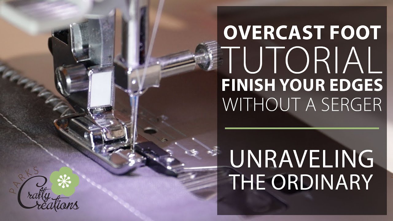 Overcast Foot Tutorial: Finish Your Edges Without A Serger - YouTube