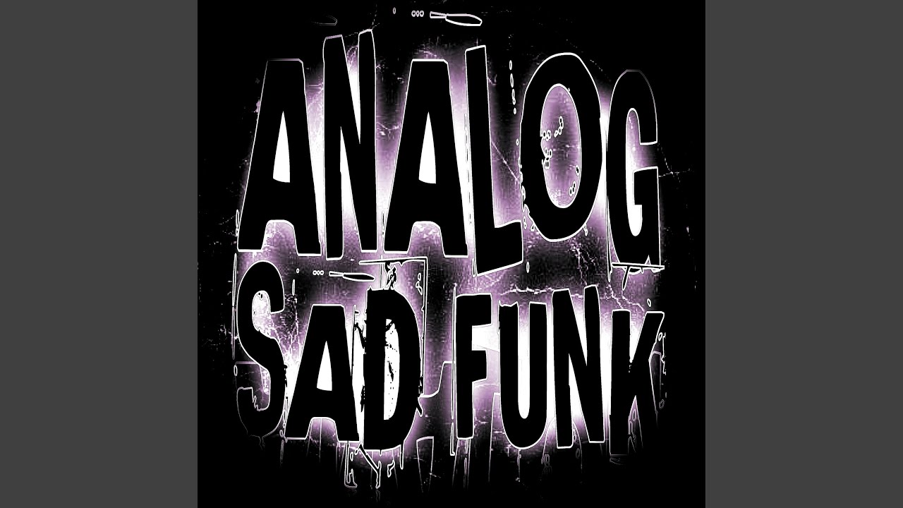 ANALOG SAD FUNK (Super Slowed) - YouTube