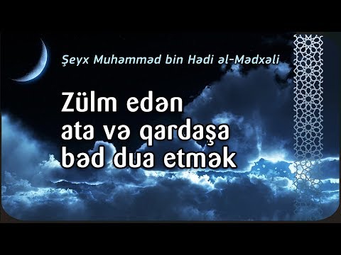 Zülm edən ata və qardaşa bəd dua etmək – Şeyx Muhəmməd bin Hədi əl-Mədxəli