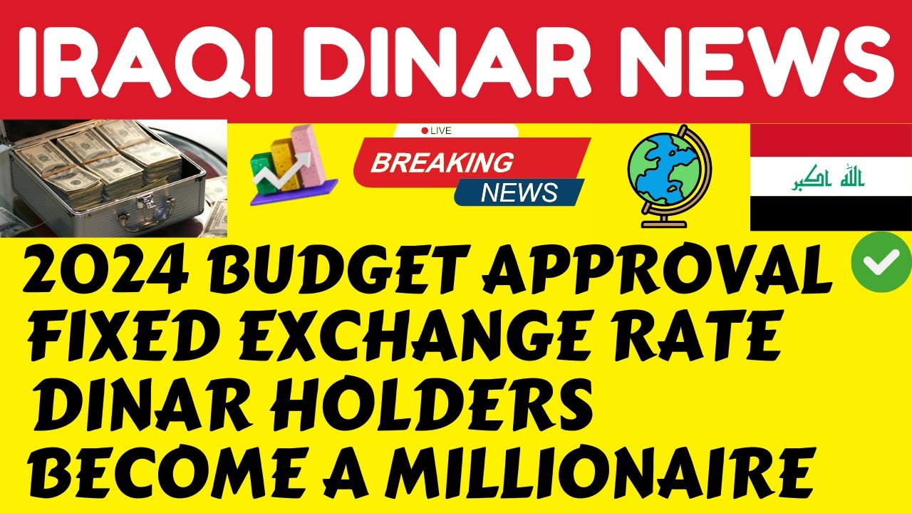 "IRAQ'S 2024 BUDGET FIXED EXCHANGE RATE DINAR HOLDERS BECOME A ...