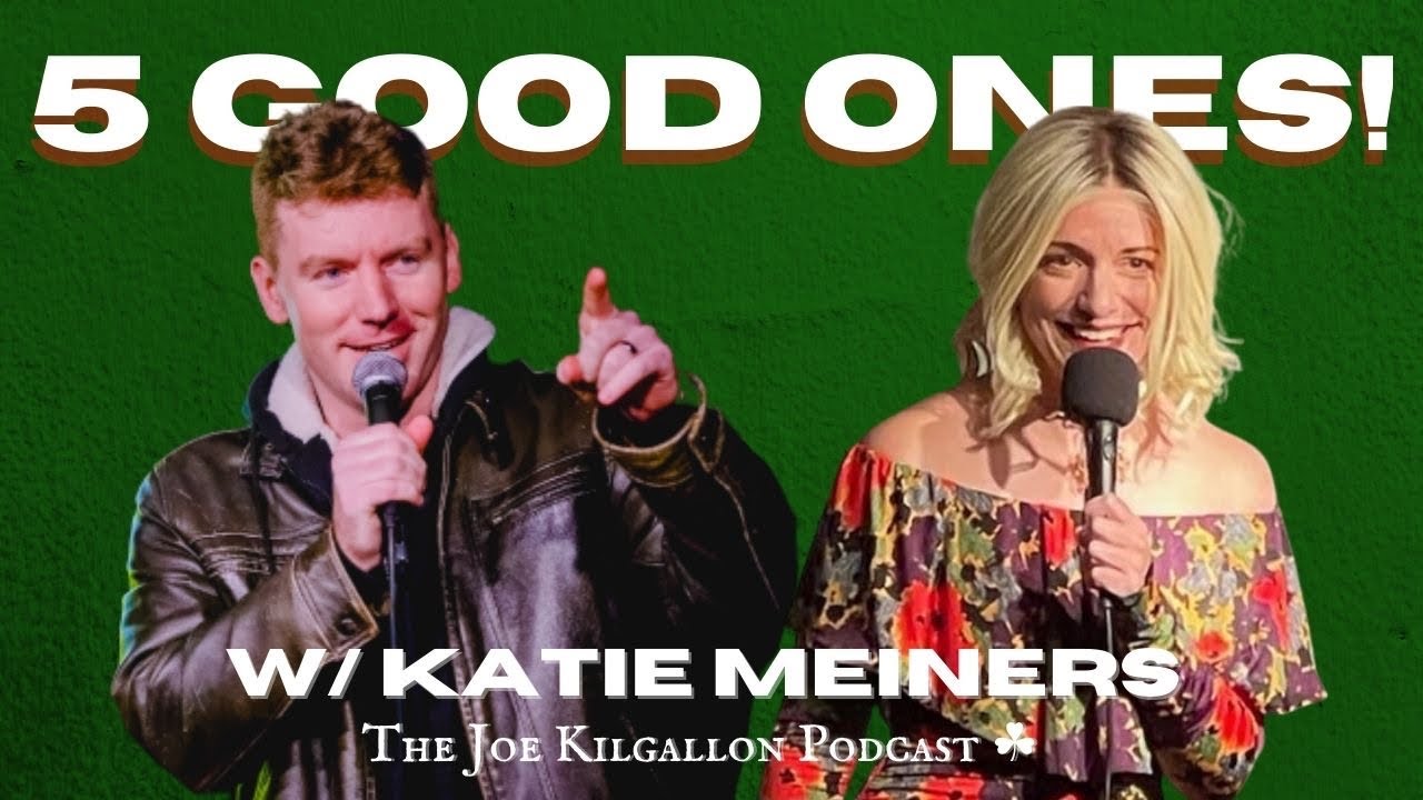 5 Good Ones w/ Comedian Katie Meiners! | The Joe Kilgallon Podcast ...