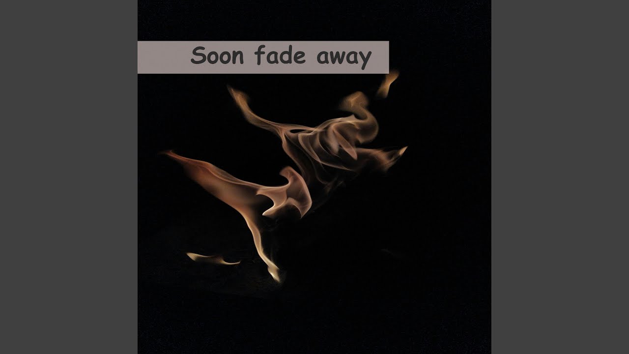 Soon fade away - YouTube