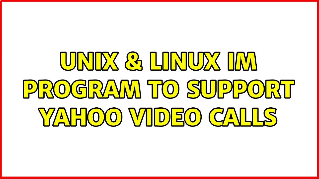 Unix & Linux: IM program to support yahoo video calls (2 Solutions ...