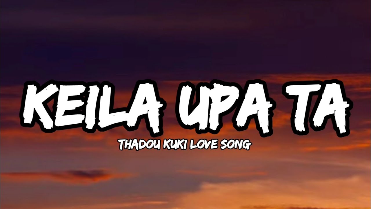 KEILA UPA TA // THADOU KUKI LOVE SONG LYRICS VIDEO. - YouTube