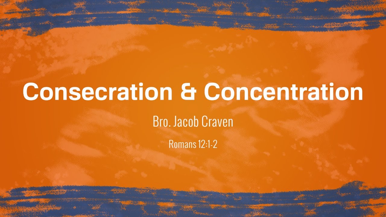 10/19/25 Consecration & Concentration || Bro. Jacob Craven - YouTube