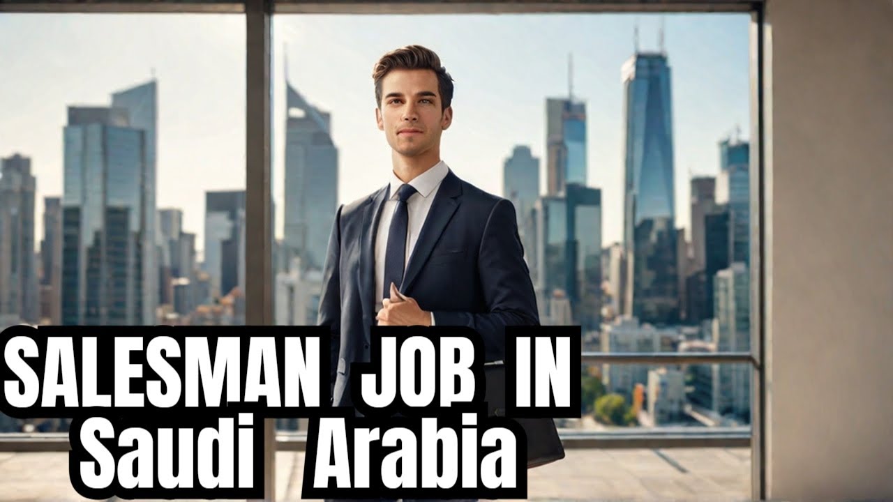 Salesman Job In Saudi Arabia | Saudi Arab Mein Salesman Ki Job ...
