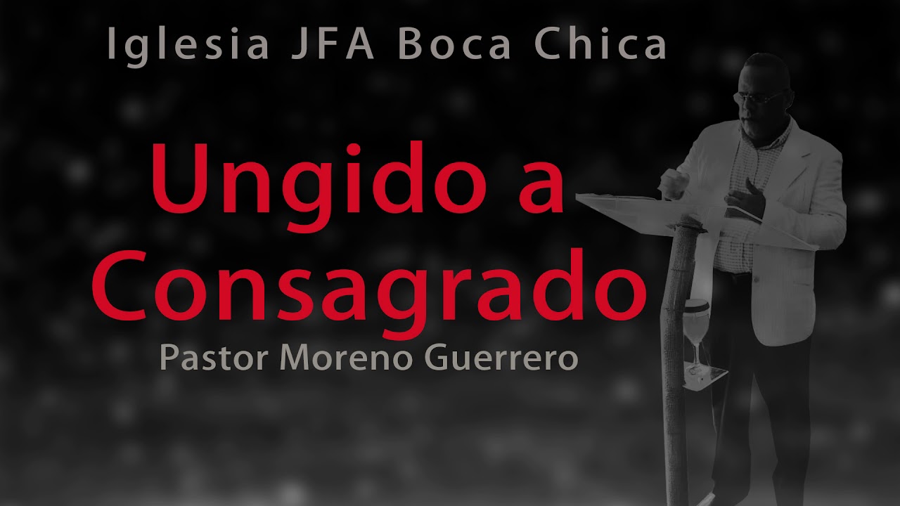 Ungido a Consagrado Pastor moreno Guerrero - YouTube