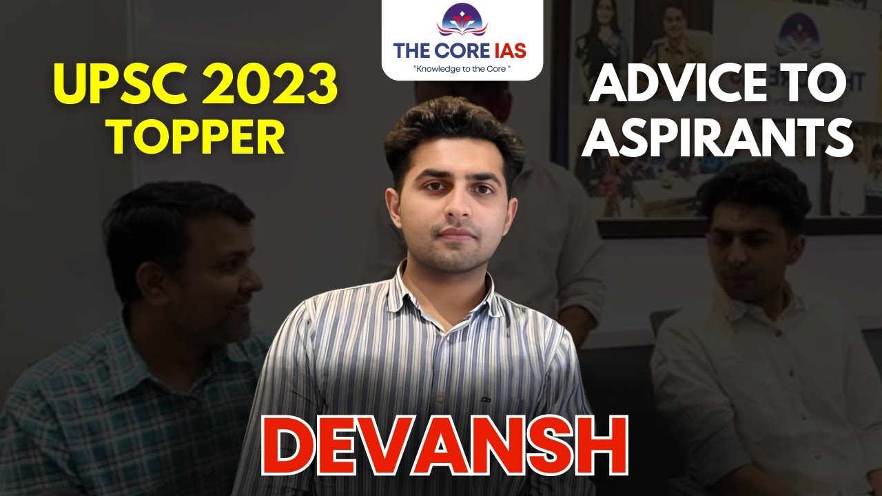 UPSC Topper Devansh Advice To Aspirants | UPSC Result 2023 | UPSC Topper Interview | The CORE ...