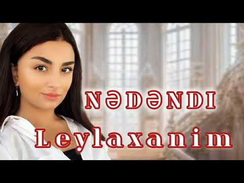 Leylaxanim - Nedendi 2024 Yeni Mahni