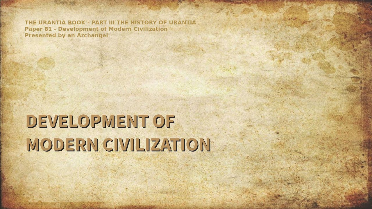The Urantia Book Paper 81 - THE DEVELOPMENT OF MODERN CIVILIZATION ...