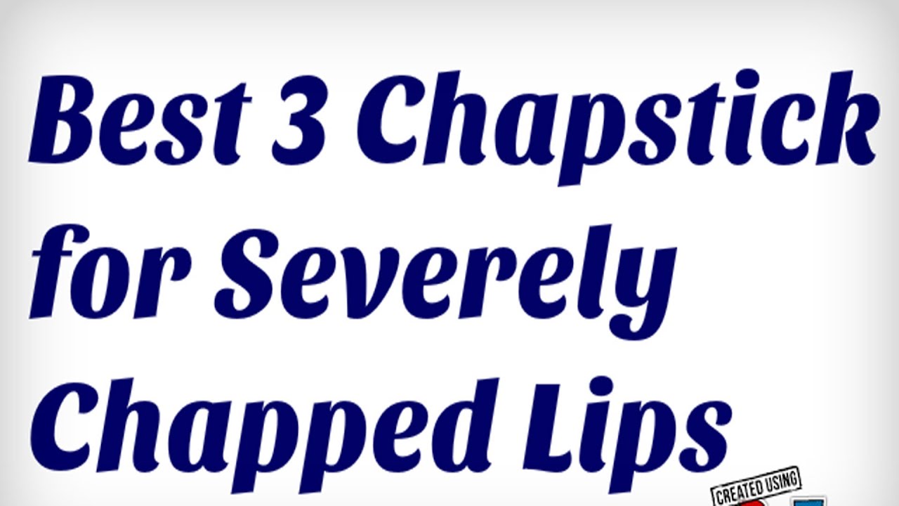 Best 3 Chapstick for Severely Chapped Lips - YouTube