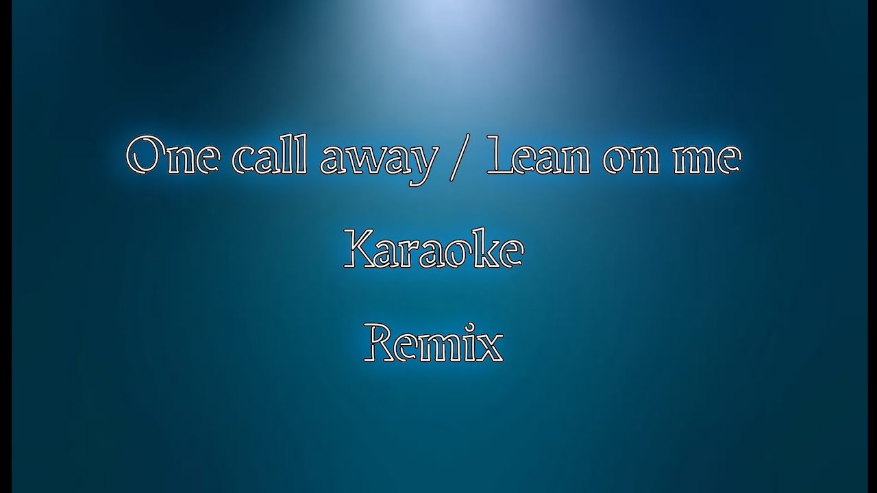 One call away / Lean on me - Karaoke - Remix - YouTube