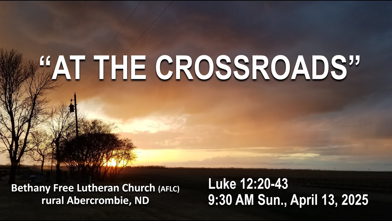 "AT THE CROSSROADS" April 13, 2025, 9:30 AM Bethany Free Lutheran ...