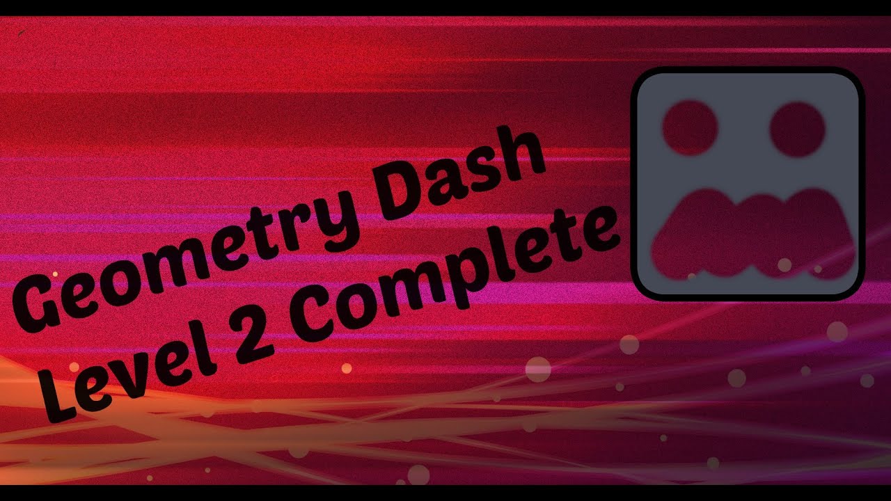 Geometry Dash! Level 2 Complete!!! (New Music?) :P - YouTube