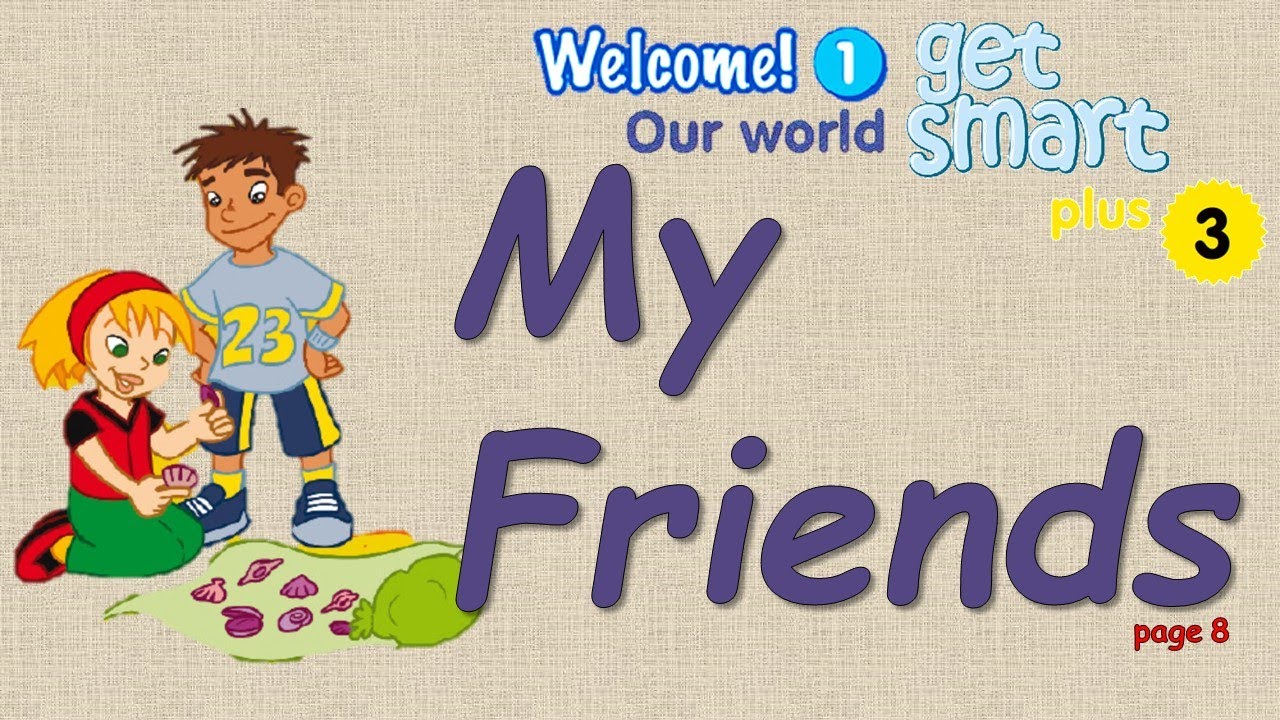 Get Smart Plus 3 Module 1 Our world My Friends page 8 - YouTube