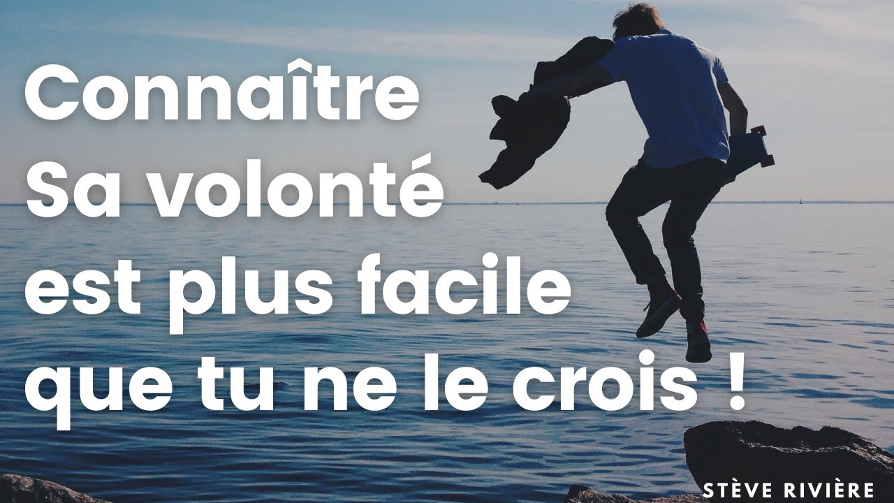 Connaître Sa Volonté est plus facile que tu ne le crois - Stève Rivière ...