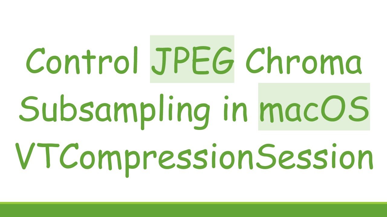 Control JPEG Chroma Subsampling in macOS VTCompressionSession - YouTube